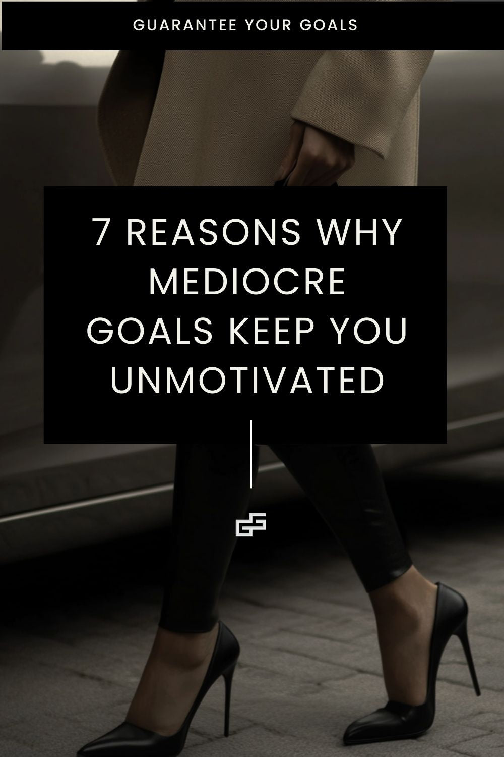 7 Reasons Why Mediocre Goals Keep You Unmotivated